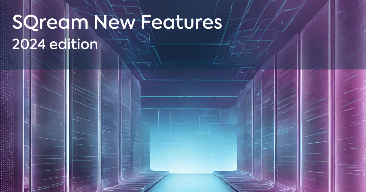 Exploring the New Features of SQream - the 2024 edition